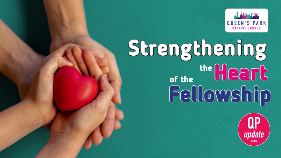 Strengthening the Heart of the Fellowship - Queen's Park Baptist Church